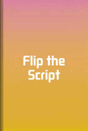 Flip the Script - Summary & Key Ideas | LeapAhead